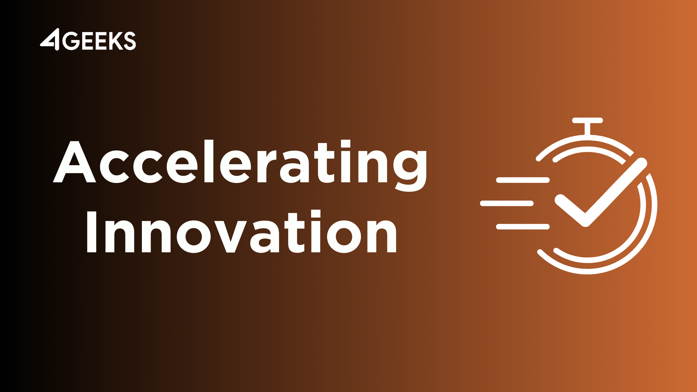 Accelerating Innovation with 4Geeks: Leveraging Emerging Technologies ... Accelerating Innovation with 4Geeks: Leveraging Emerging Technologies ...